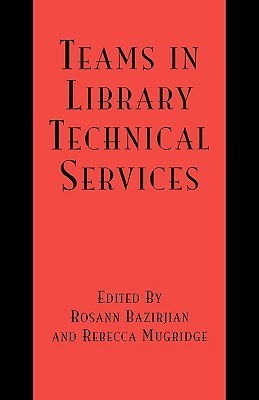 Teams in Library Technical Services by Rosann Bazirjian | Goodreads
