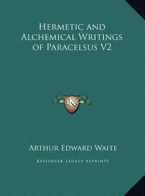 Hermetic and Alchemical Writings of Paracelsus V2 by Paracelsus | Goodreads
