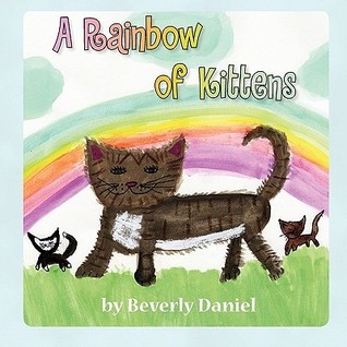 A Rainbow of Kittens by Beverly Daniel | Goodreads