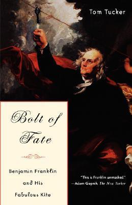 Bolt Of Fate: Benjamin Franklin And His Fabulous Kite by Tom Tucker ...