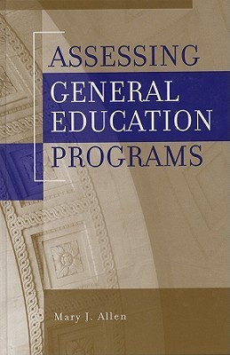 Assessing General Education Programs by Mary J. Allen | Goodreads