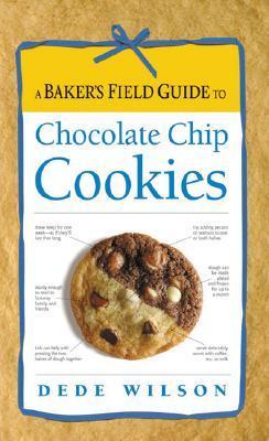 A Baker's Field Guide to Chocolate Chip Cookies by Dede Wilson | Goodreads