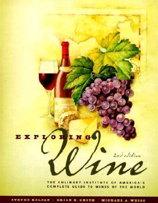 Exploring Wine: The Culinary Institute of America's Guide to Wines of ...