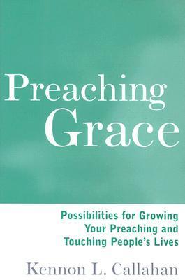 Preaching Grace: Possibilities for Growing Your Preaching and Touching ...