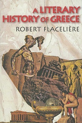 A Literary History of Greece by Robert Flacelière | Goodreads