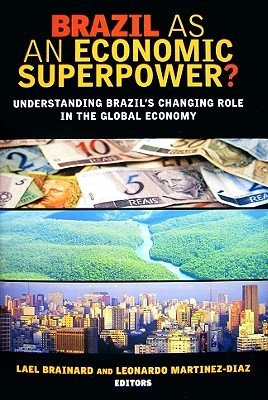 Brazil As an Economic Superpower?: Understanding Brazil's Changing Role ...