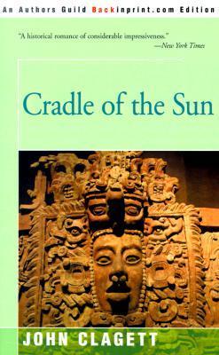 Cradle of the Sun by John Clagett | Goodreads