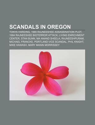 Scandals in Oregon: Tonya Harding, 1985 Rajneeshee Assassination Plot ...