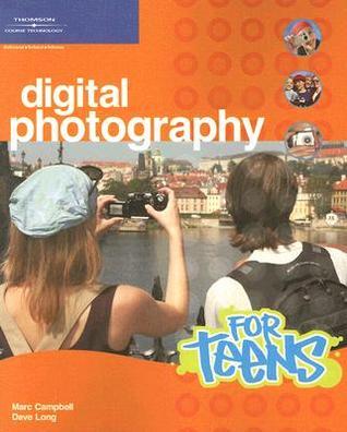 Digital Photography for Teens by Marc Campbell | Goodreads