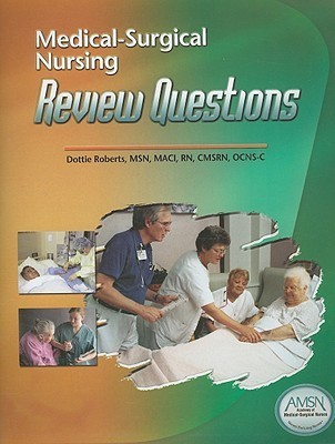 Medical-Surgical Nursing Review Questions by Dottie Roberts | Goodreads