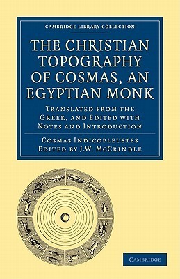 The Christian Topography of Cosmas, an Egyptian Monk: Translated from ...