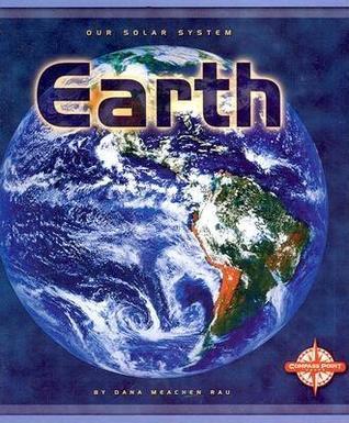 Earth (Our Solar System) by Dana Meachen Rau | Goodreads