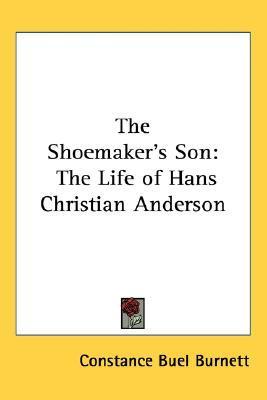 The Shoemaker's Son: The Life of Hans Christian Anderson by Constance ...