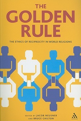 The Golden Rule: The Ethics of Reciprocity in World Religions by Bruce ...