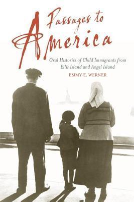 Passages to America: Oral Histories of Child Immigrants from Ellis ...