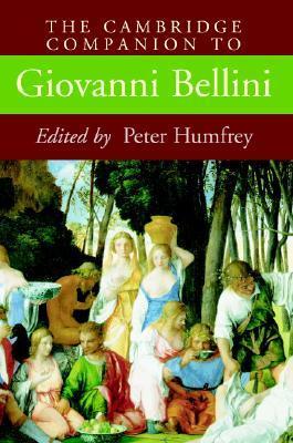 The Cambridge Companion to Giovanni Bellini by Peter Humfrey | Goodreads