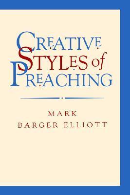 Creative Styles of Preaching by Mark Barger Elliott | Goodreads