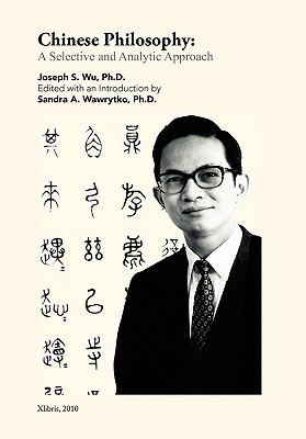 Chinese Philosophy: A Selective and Analytic Approach by Joseph S Wu PH ...