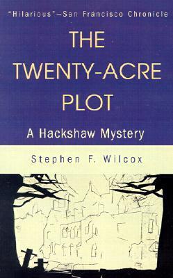 The Twenty-Acre Plot: A Hackshaw Mystery by Stephen F. Wilcox | Goodreads