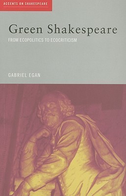 Green Shakespeare: From Ecopolitics to Ecocriticism by Gabriel Egan ...