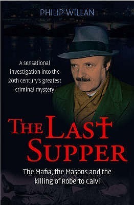 The Last Supper: The Mafia, the Masons, and the Killing of Roberto ...