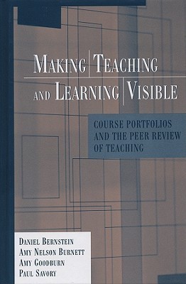 Making Teaching and Learning Visible: Course Portfolios and the Peer ...