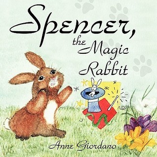 Spencer, The Magic Rabbit by Anne Giordano | Goodreads