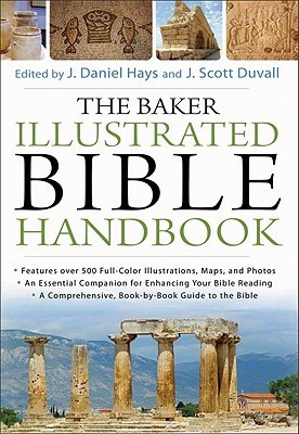 The Baker Illustrated Bible Handbook by J. Daniel Hays | Goodreads
