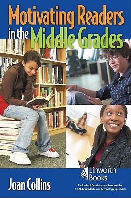 Motivating Readers in the Middle Grades by Joan Collins | Goodreads