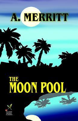 The Moon Pool by A. Merritt | Goodreads