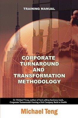 Corporate turnaround and transformation methodology by Michael Teng ...