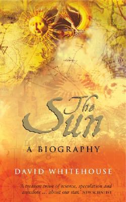 The Sun: A Biography by David Whitehouse | Goodreads