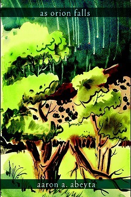 As Orion Falls by Aaron A. Abeyta | Goodreads