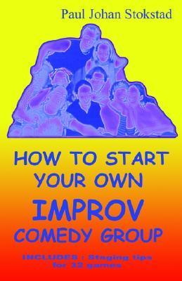 How To Start Your Own Improv Comedy Group by Paul Johan Stokstad ...