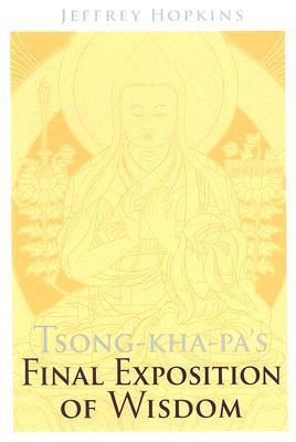 Tsong-kha-pa's Final Exposition of Wisdom by Jeffrey Hopkins | Goodreads