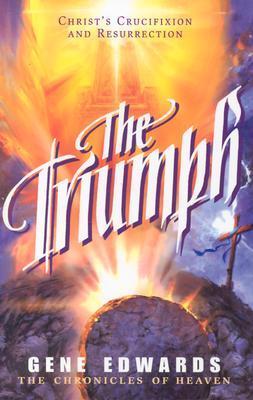 The Triumph (Chronicles of Heaven) by Gene Edwards | Goodreads