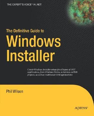 The Definitive Guide to Windows Installer by Phil Wilson | Goodreads