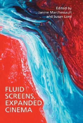 Fluid Screens, Expanded Cinema by Janine Marchessault | Goodreads