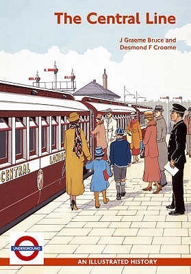 The Central Line: An Illustrated History by J. Graeme Bruce | Goodreads