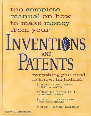 The Complete Manual on How to Make Money from Your Inventions and ...