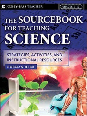 The Sourcebook for Teaching Science, Grades 6-12: Strategies ...