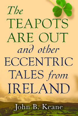 The Teapots Are Out and Other Eccentric Tales from Ireland by John ...