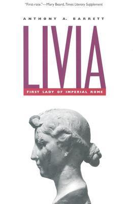 Livia: First Lady of Imperial Rome by Anthony A. Barrett | Goodreads
