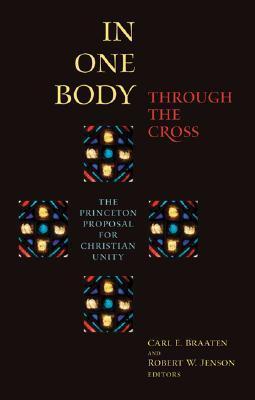 In One Body Through the Cross by Carl E. Braaten | Goodreads