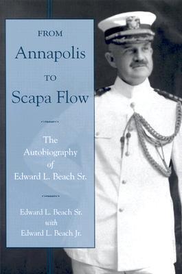 From Annapolis to Scapa Flow: The Autobiography of Edward L. Beach Sr ...