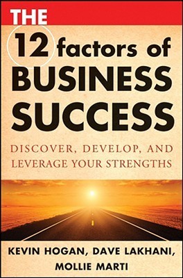 The 12 Factors of Business Success: Discover, Develop and Leverage Your ...