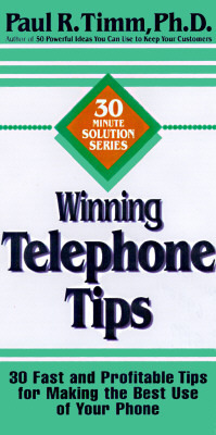 Winning Telephone Tips: 30 Fast and Profitable Tips for Making the Best ...