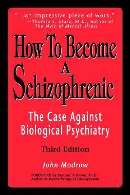 How To Become a Schizophrenic: The Case Against Biological Psychiatry ...