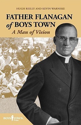 Father Flanagan of Boys Town: A Man of Vision by Hugh Reilly | Goodreads