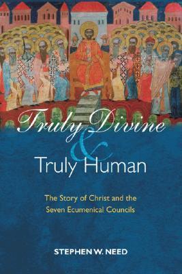 Truly Divine and Truly Human: The Story of Christ and the Seven ...